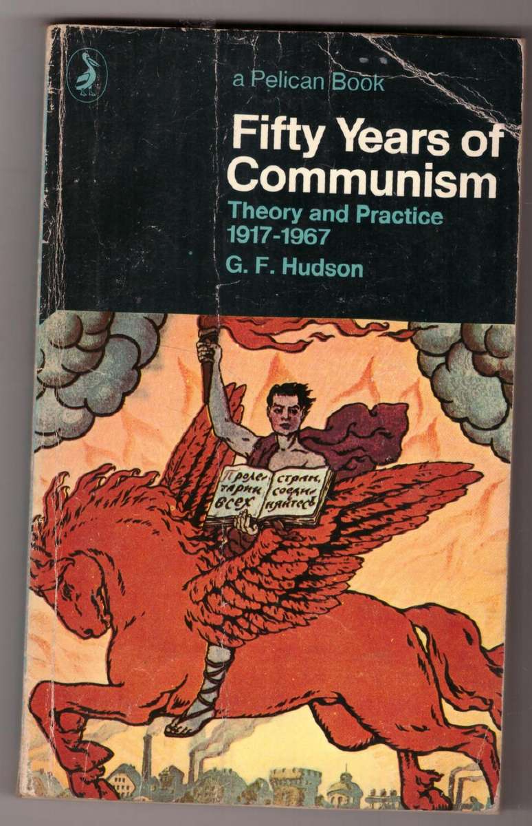 History & Politics - Fifty Years of Communism: Theory and Practice, 1917-1967 -- G. F. Hudson ...